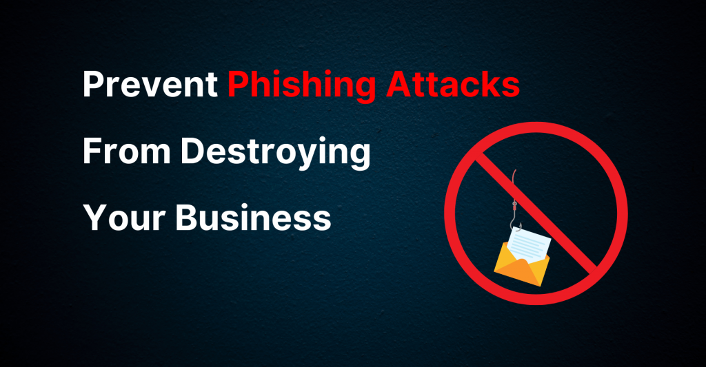 How To Prevent Phishing Attacks From Destroying Your Business | Lucidica